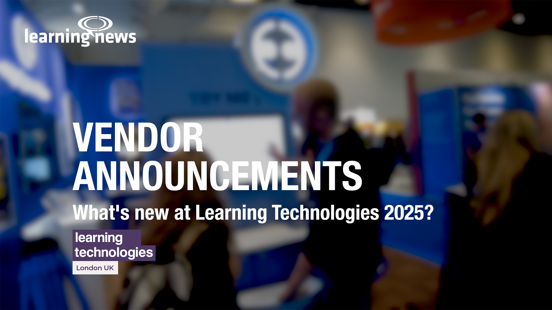 What's new at Learning Technologies 2025? - Learning News