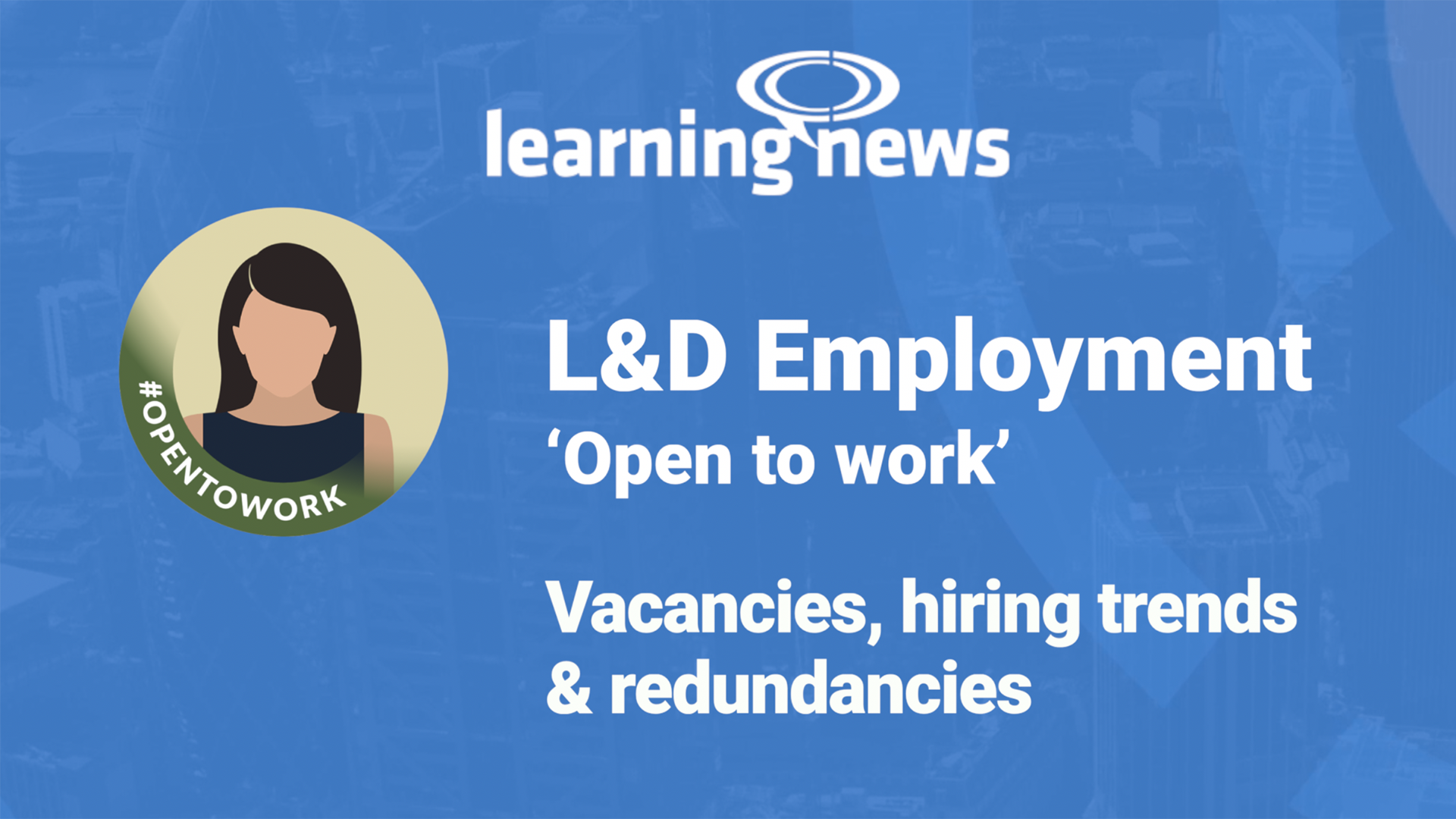 L&D Employment: ‘Open to Work’ - Learning News